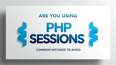 Are You Using Php Sessions Correctly Common Mistakes To Avoid Medium