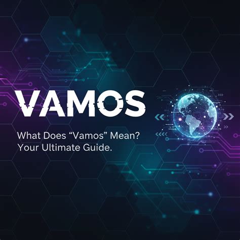 What Does Vamos Mean Your Ultimate Guide