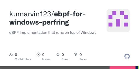 Github Kumarvin Ebpf For Windows Perfring Ebpf Implementation That Runs On Top Of Windows