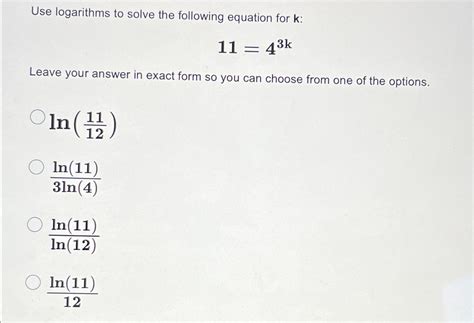 Solved Use Logarithms To Solve The Following Equation For K