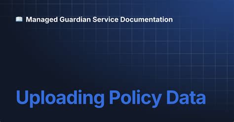 Uploading Policy Data Managed Guardian Service Documentation