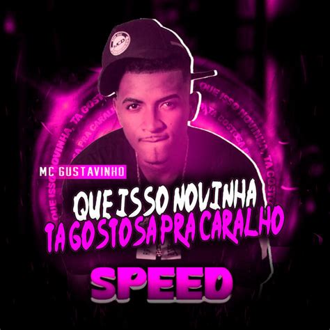 Que Isso Novinha Tá Gostosa Pra Caralho Speed Mc Gustavinho Qobuz