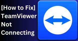 A Quick Guide To Resolve TeamViewer Not Connecting Issues