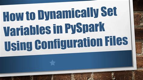 How To Dynamically Set Variables In Pyspark Using Configuration Files Youtube