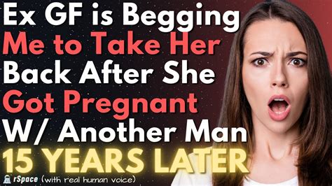 Crazy Ex Gf Is Begging Me To Take Her Back After She Left Got Pregnant