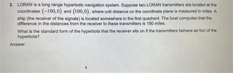 [solved] 2 Loran Is A Long Range Hyperbolic Navigation Sy