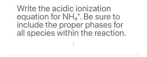 Solved Write The Acidic Ionization Equation For Nh4 ﻿be