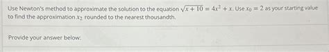 solved use newton s method to approximate the solution to