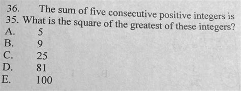 Solved The Sum Of Five Consecutive Positive Integers Is 35 What Is The Square Of The Greatest