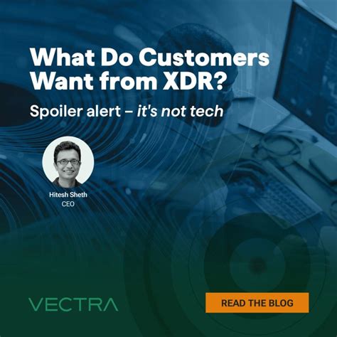 Michael Prohaska On Linkedin What Do Customers Want From Xdr Spoiler Alert Its Not Tech By