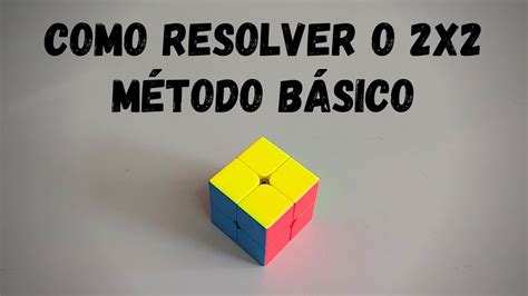 Como Resolver O Cubo 2x2 Método Básico Youtube