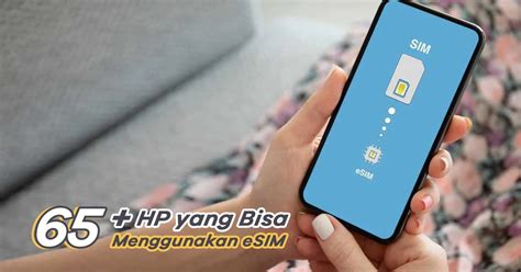 65 Daftar Hp Yang Bisa Menggunakan Esim Di Indonesia