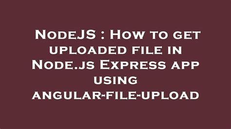 Nodejs How To Get Uploaded File In Nodejs Express App Using Angular File Upload Youtube