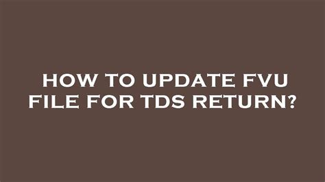 How To Update Fvu File For Tds Return Youtube