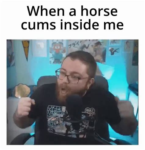 When A Horse Cums Inside Me Ifunny