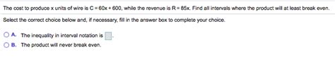 Solved The Cost To Produce X Units Of Wire Is C 60x 600