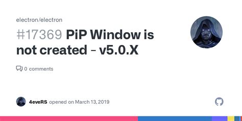 Pip Window Is Not Created V50x · Issue 17369 · Electronelectron · Github