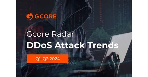 Gcore Radar Report Shows 46 Increase In Number Of Ddos Attacks In First Half Of 2024