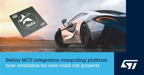 Stmicroelectronics Delivers First Stellar Advanced Automotive Microcontrollers For New Road Car