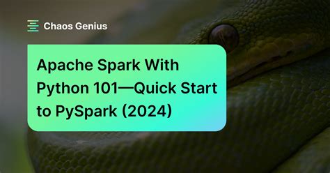 Apache Spark With Python 101—quick Start To Pyspark 2024