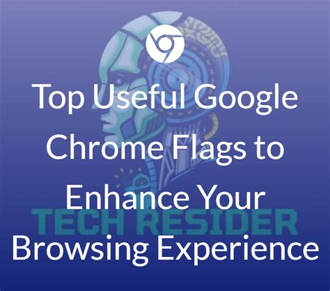 Top Useful Google Chrome Flags To Enhance Your Browsing Experience In TechResider Submit