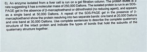 6 An Enzyme Isolated From A Liver Cell Is Run On A Gel Filtration Column The Protein Elutes