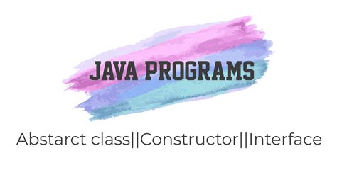 Java Programs Abstarct Class Constructor Interface