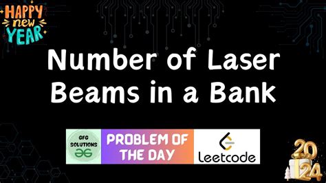 38 Number Of Laser Beams In A Bank Leetcode Problem Of The Day Gfg