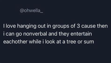 The Text Reads I Love Hanging Out In Groups Of 3 Cause Them Can Go