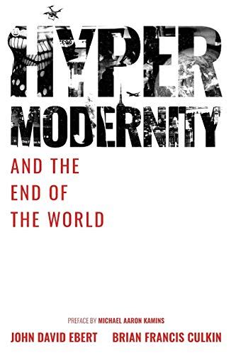 Hypermodernity And The End Of The World By John David Ebert Goodreads