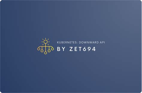 Kubernetes Downward Api Информация о среде в которой работает By Врублевский Виталий Medium