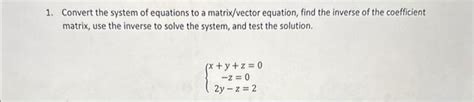 Solved 1 Convert The System Of Equations To A Matrix Vector
