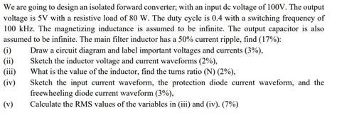 Solved We Are Going To Design An Isolated Forward Converter