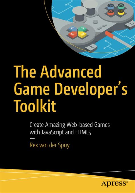 the advanced game developer s toolkit create amazing web based games