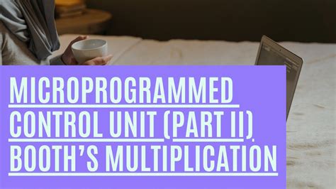 Lecture 15 Part 2 Microprogrammed Control Unit Booth S Multiplication