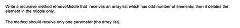 Solved Write A Recursive Method Removemiddle That Receives