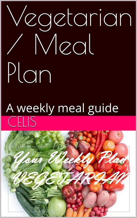 Vegetarian Meal Plan A Weekly Meal Guide By Celis Goodreads