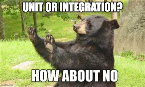 Im Done With Unit And Integration Tests Ted M Young