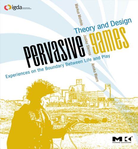 Pervasive Games Theory And Design Morgan Kaufmann Game Design Books Uk Markus
