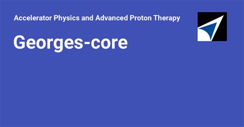 Georges Core Accelerator Physics And Advanced Proton Therapy Research
