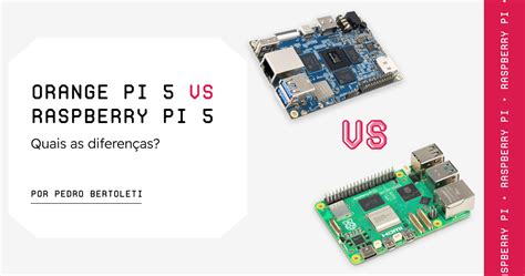 Orange Pi vs Raspberry Pi Quais as diferenças