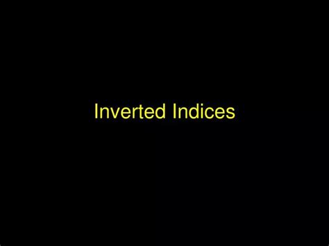 Ppt Inverted Indices Powerpoint Presentation Free Download Id3221501
