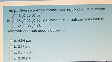Solved The Positive Sequence Impedance Matrix Of A Bus Chegg Com