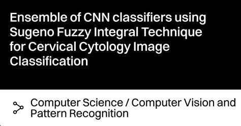 Ensemble Of Cnn Classifiers Using Sugeno Fuzzy Integral Technique For Cervical Cytology Image