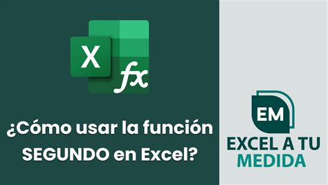 Cómo usar la función SEGUNDO en Excel Excel a tu medida