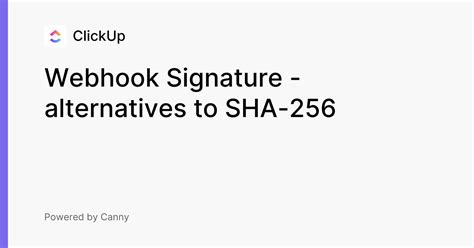 Webhook Signature Alternatives To Sha 256 Voters Clickup