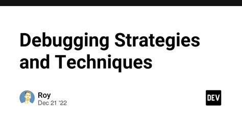 Debugging Strategies And Techniques Dev Community