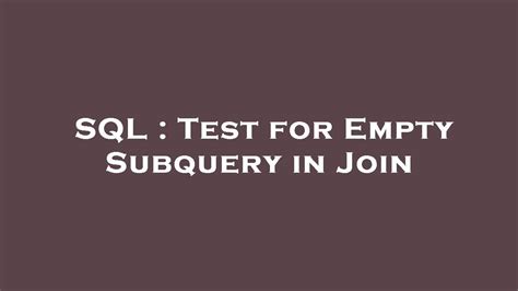 Sql Test For Empty Subquery In Join Youtube