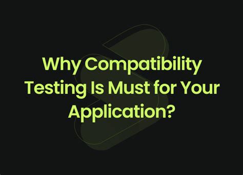 Why A Compatibility Test Is Vital For Your Application