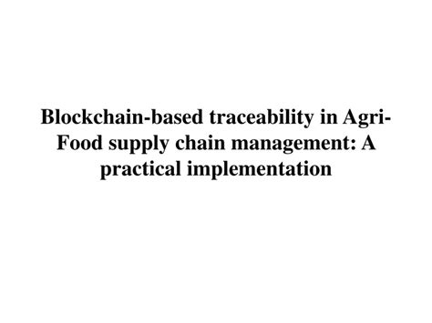 Ppt Blockchain Based Traceability In Agri Food Supply Chain